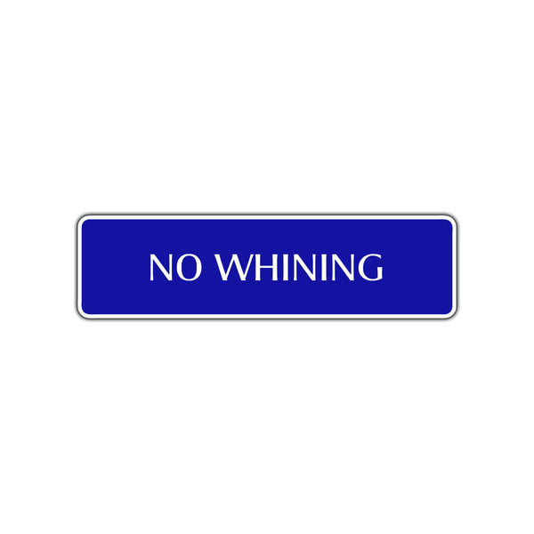 No Whining | Metal Street Sign - Sign Fever