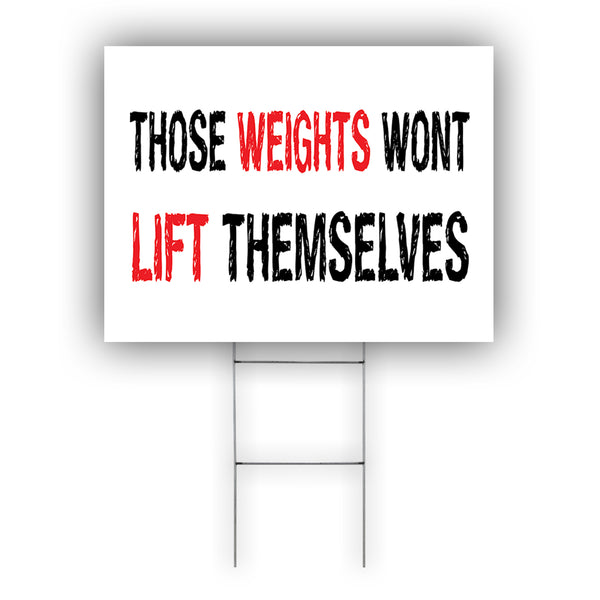 Those Weights Wonts lift Themselves Coroplast Yard Sign - Sign Fever