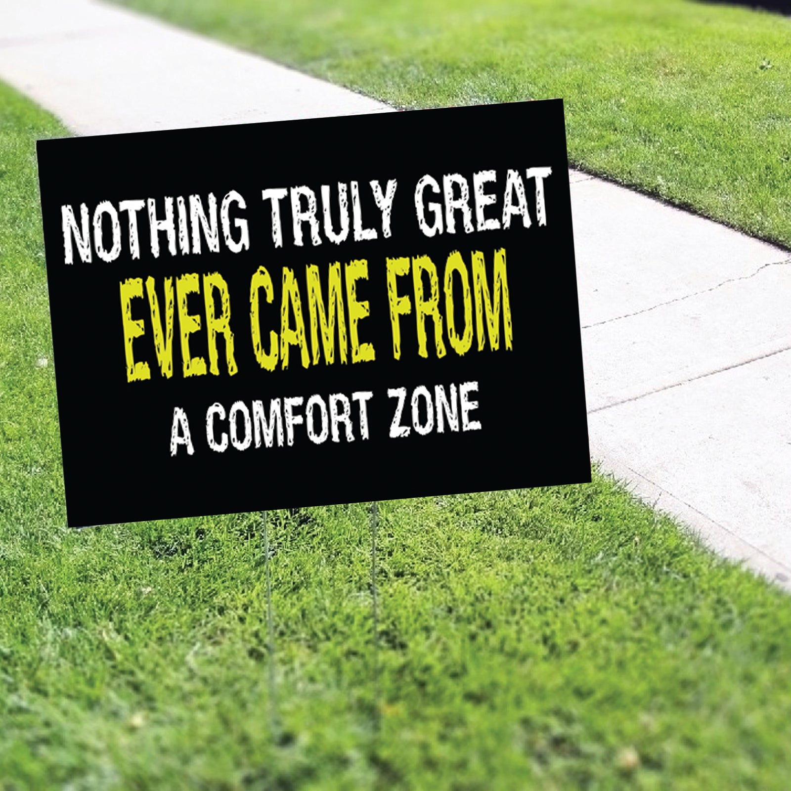 Nothing Truly Great Ever Came Form A Comfort Zone Coroplast Yard Sign ...