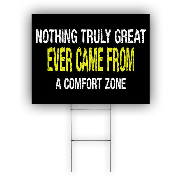 Nothing Truly Great Ever Came Form A Comfort Zone Coroplast Yard Sign ...