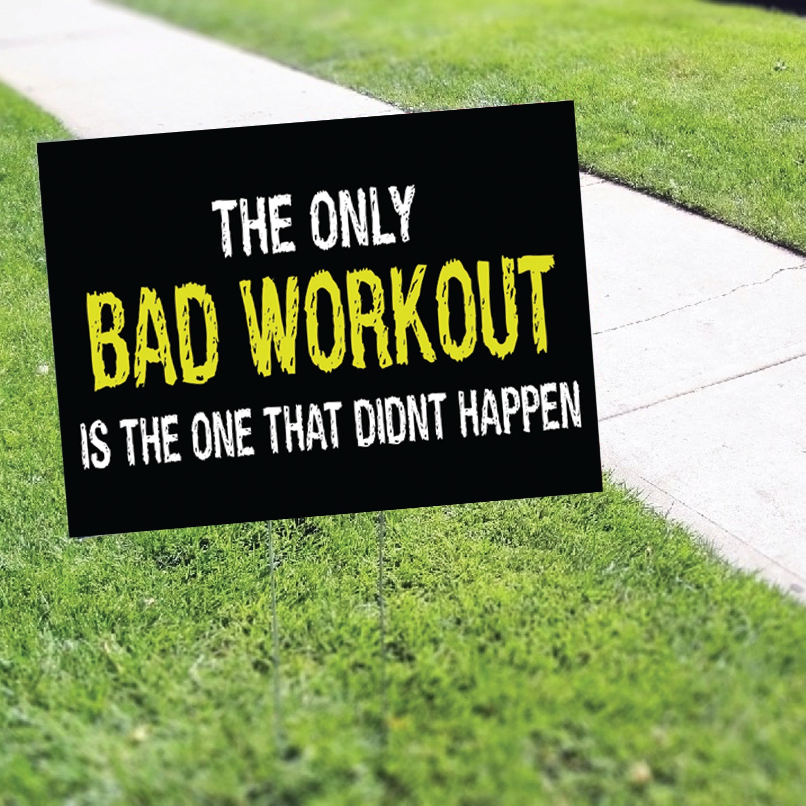 The Only bad Workout Coroplast Yard Sign – Sign Fever