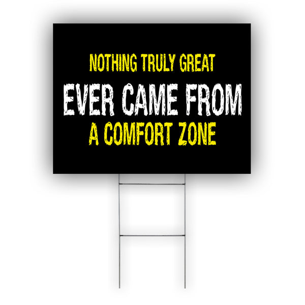 Nothing Truly Great Ever Came From A Comfort Zone Coroplast Yard Sign ...