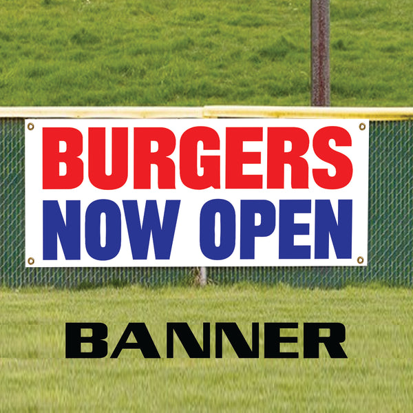 Burgers Now Open Vinyl Printed Banner Sign - Sign Fever