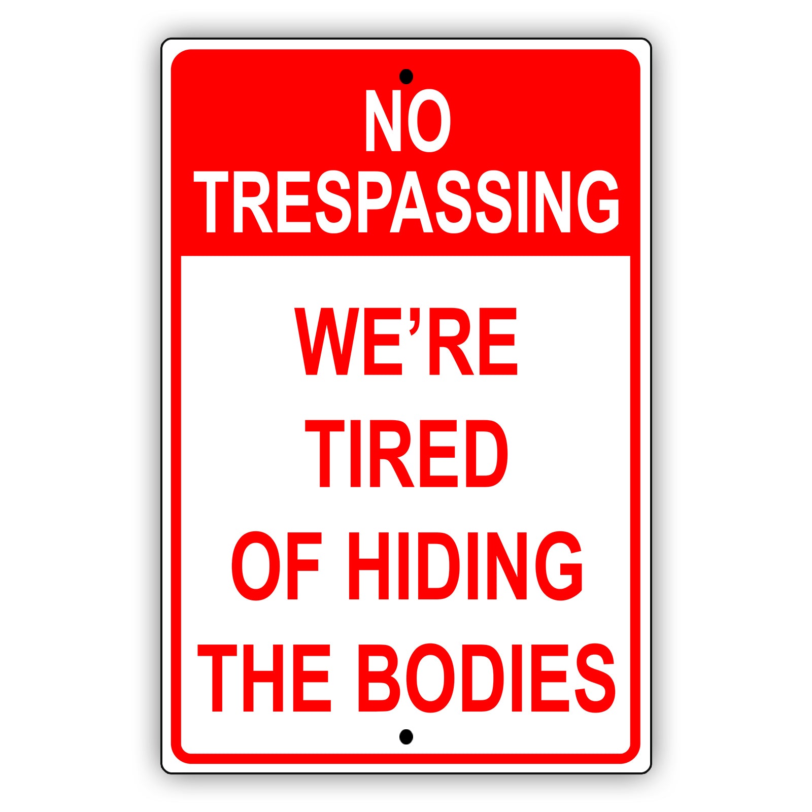 No Trespassing We're Tired Of Hiding The Bodies Aluminum Metal Sign ...