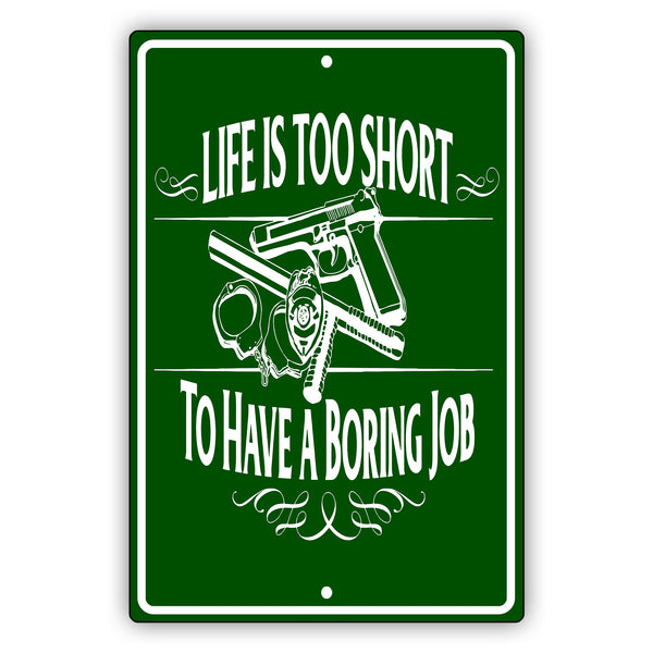 Life Too Short To Have A Boring Job Aluminum Metal Sign - Sign Fever