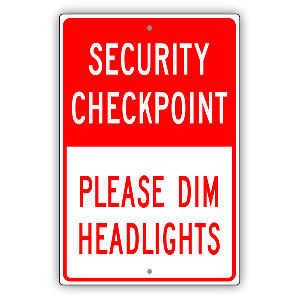 Security Checkpoint Please Dim Headlight Aluminum Metal Sign - Sign Fever
