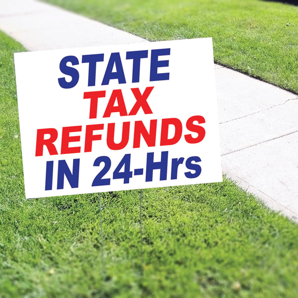 State Tax Refund In 24-Hrs Coroplast Yard Sign - Sign Fever