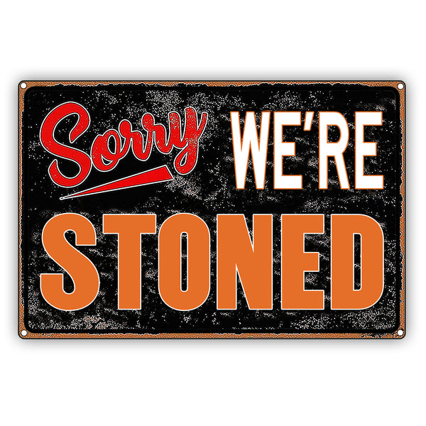 Sorry We're Stoned Vintage Sign - Sign Fever