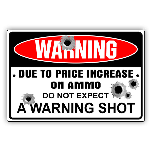 Warning Due To Price Increase On Ammo Do Not Expect A Warning Shot Vin ...