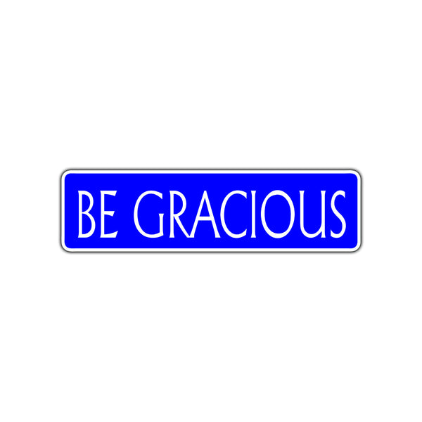 Be Gracious Collectible Street Sign - Sign Fever