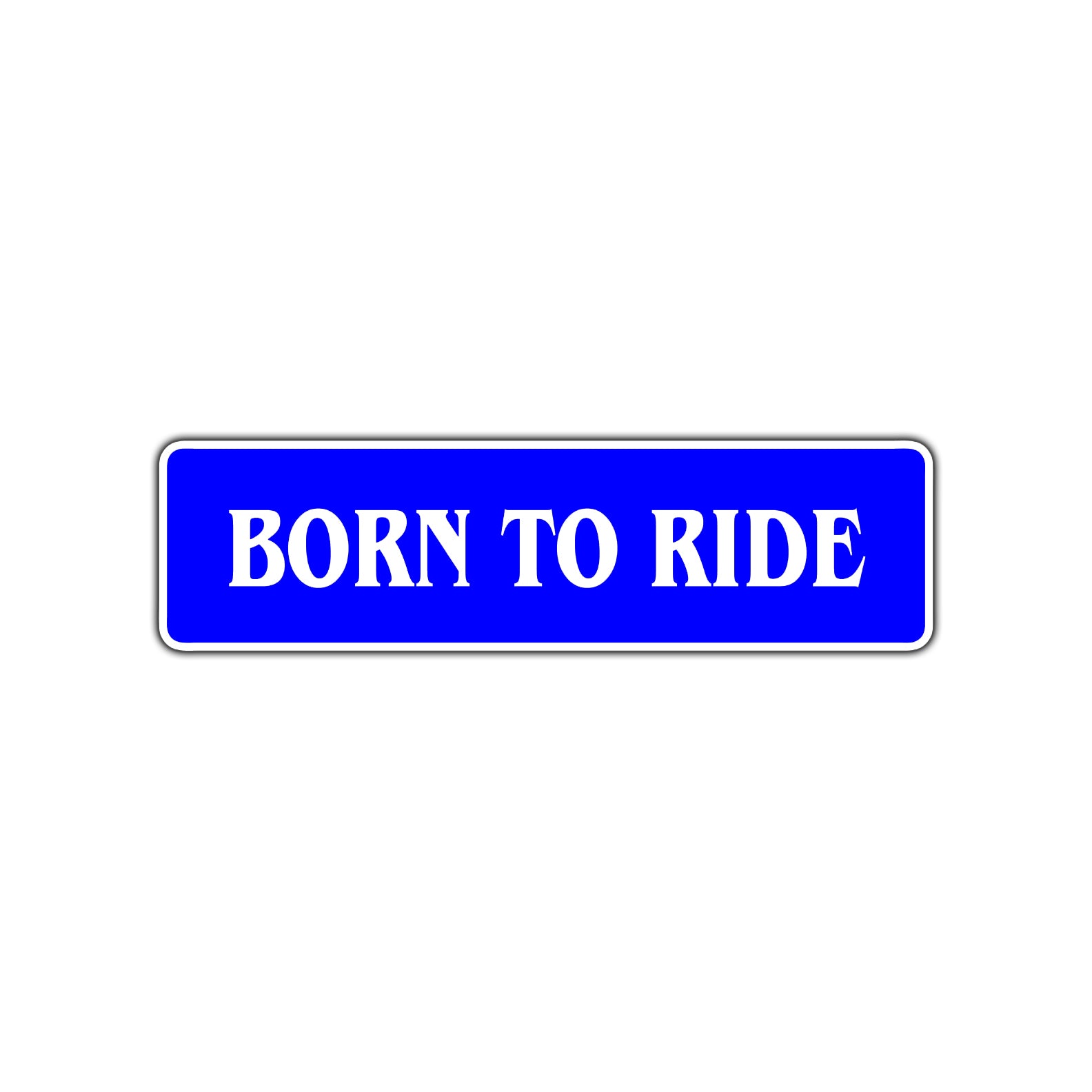 Born To Ride Street Sign - Sign Fever