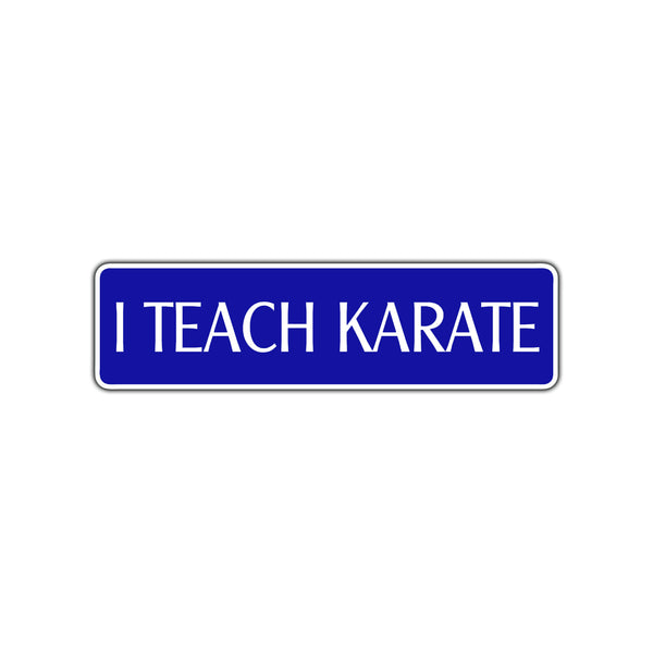 I Teach Karate MMA | Metal Street Sign - Sign Fever
