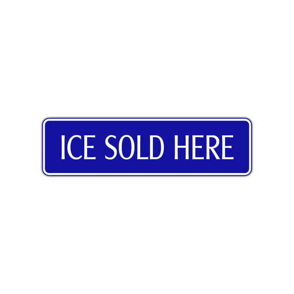 Ice Sold Here | Metal Street Sign - Sign Fever
