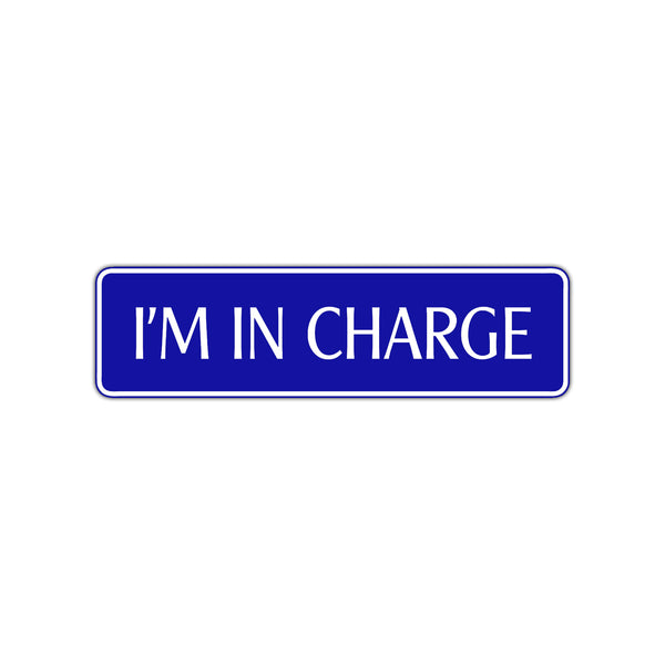 I'm In Charge | Metal Street Sign - Sign Fever