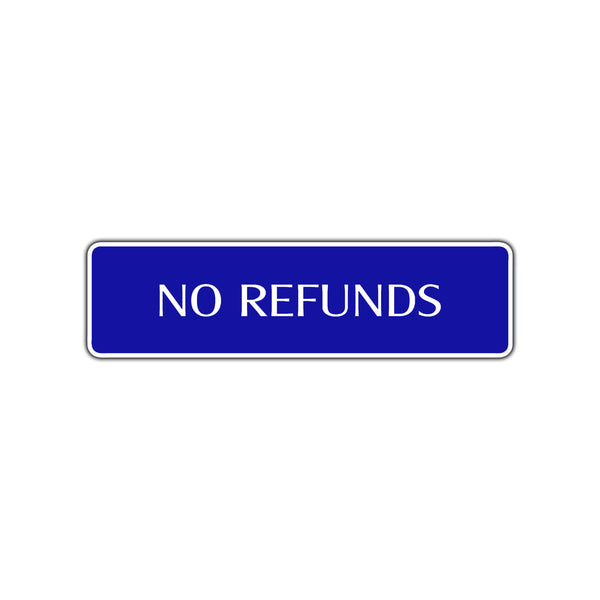 No Refunds | Metal Street Sign - Sign Fever