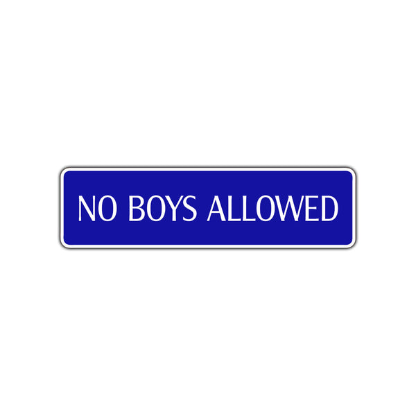 No Boys Allowed | Metal Street Sign - Sign Fever