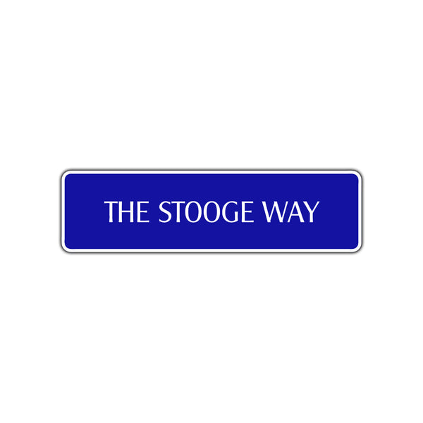 The Stooge Way | Metal Street Sign - Sign Fever
