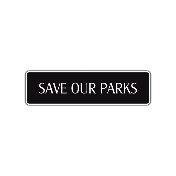 Save Our Parks Awareness Street Sign - Sign Fever