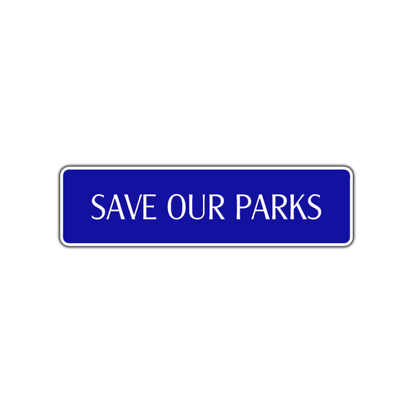 Save Our Parks Awareness Street Sign - Sign Fever