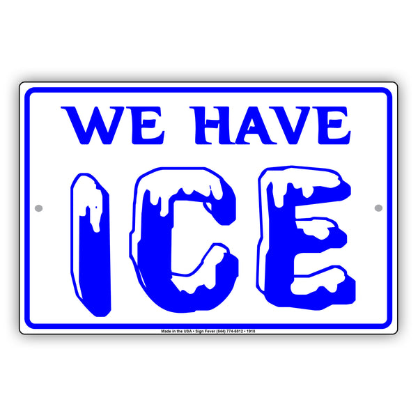 We Have Ice | Metal Graphic Sign - Sign Fever