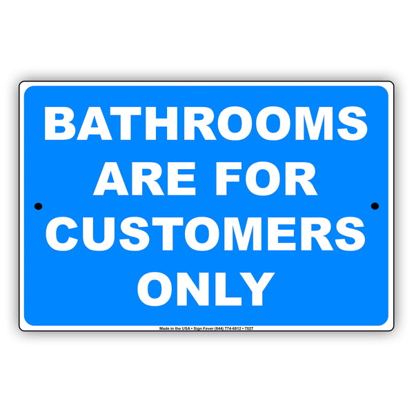 Bathrooms Are For Customers Only | Metal Notice Sign - Sign Fever