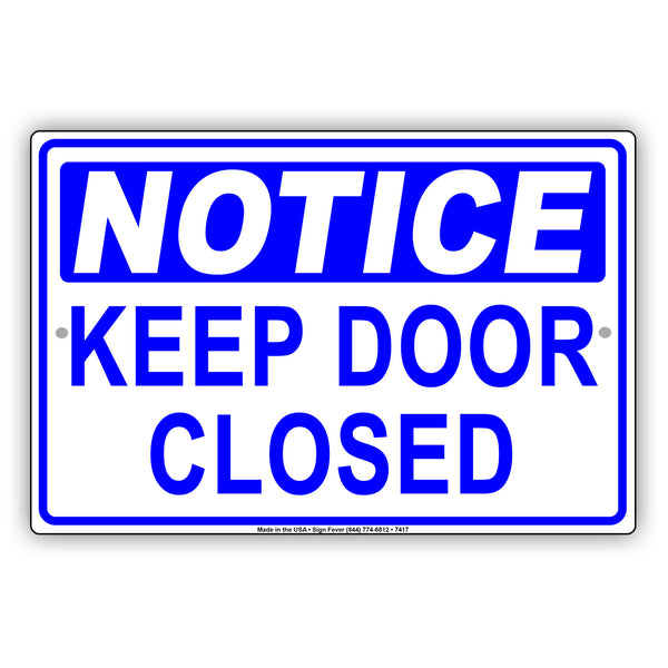 Notice Keep Door Closed Sign | Aluminum Sign - Sign Fever