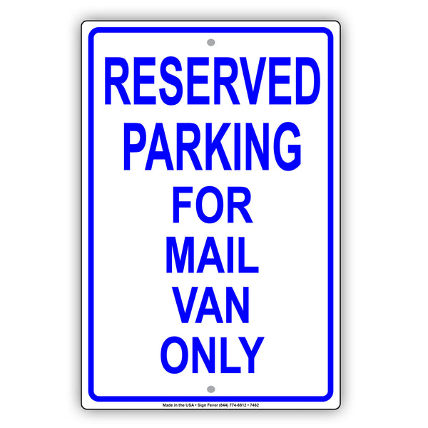 Reserved Parking For Mail Van Only Sign | Aluminum Sign - Sign Fever