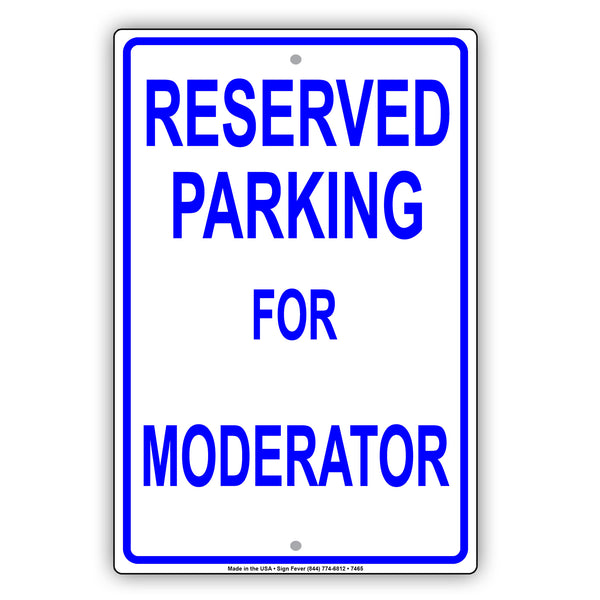 Reserved Parking For Moderator Only Sign | Aluminum Sign - Sign Fever