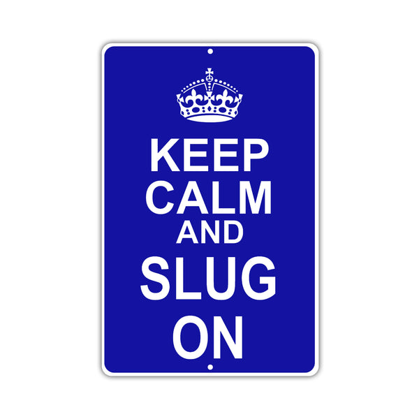Keep Calm And Slug On Novelty | Metal Sign - Sign Fever