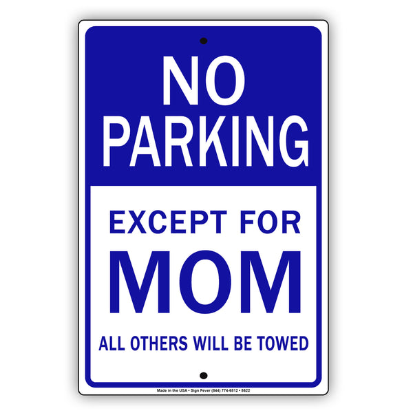 No Parking Except For Mom Sign | Aluminum Sign - Sign Fever