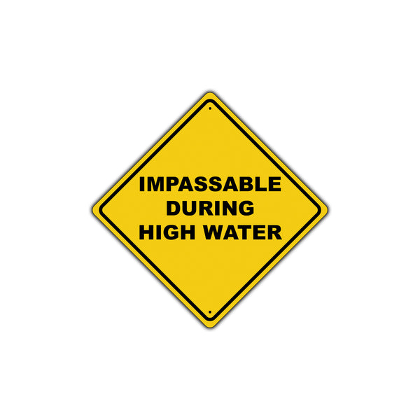 Impassable During High Water | Aluminum Diamond Sign - Sign Fever