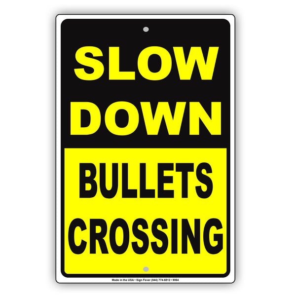 Slow Down Bullets Are Crossing | Metal Notice Sign - Sign Fever